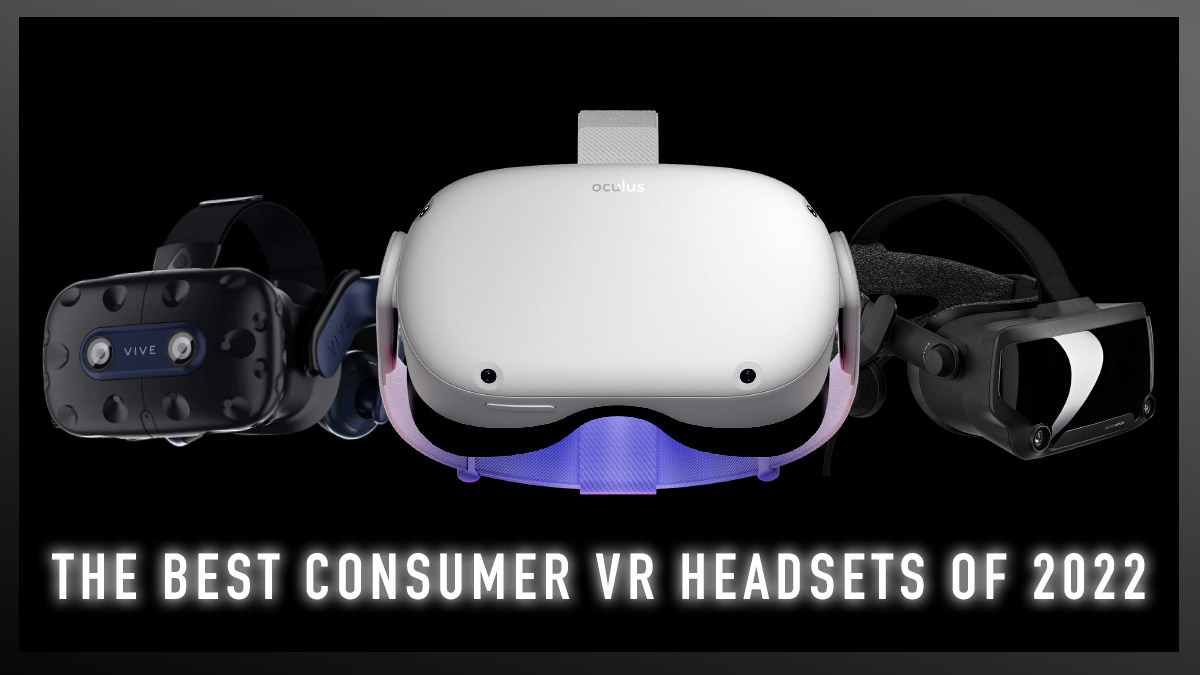 The Top 5 Consumer VR Headsets for 2022 - Virtual Reality (VR) News